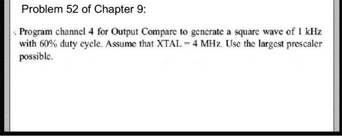 SOLVED: Problem 52 of Chapter 9: Program channel 4 for Output Compare ...