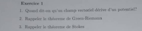 Exercice 1 1. Quand dit-on qu'un champ vectoriel dérive d'un potentiel ...