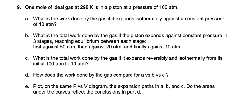 SOLVED: One mole of ideal gas at 298 K is in a piston at a pressure of 100 atm What is the work ...