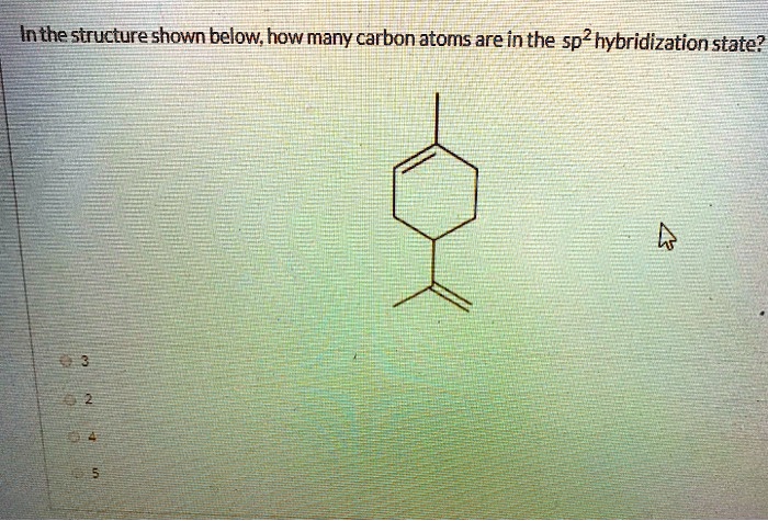 inthe structure shown belowhow many carbon atoms are in the sp2 ...