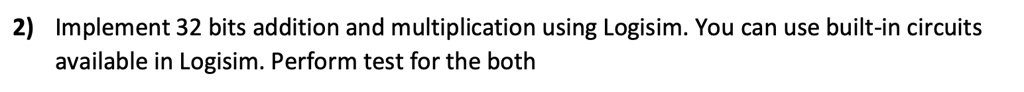 SOLVED: Please work on Logisim. 2) Implement 32-bit addition and ... SOLVED: Please work on Logisim. 2) Implement 32-bit addition and ...