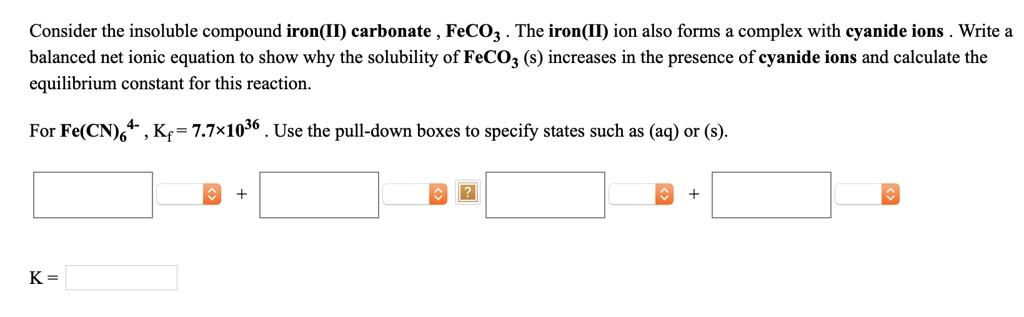 SOLVED: Consider the insoluble compound iron(ID) carbonate FeCO3 The ...