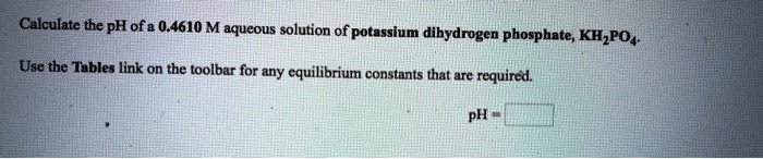 calculate the ph ofa 04610 m aqueous solution of potassium dihydrogen ...