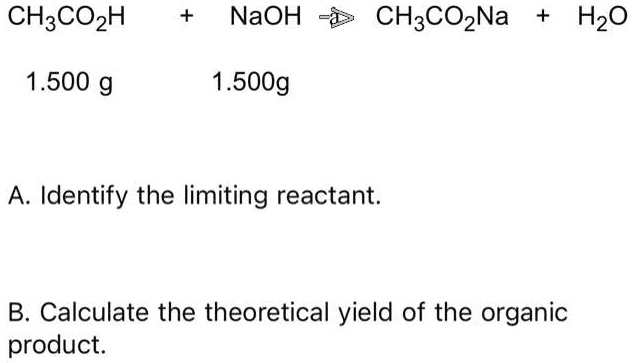 CH3CO2H + NaOH->CH3CO2Na + HO 1.500 g 1.500g A.ldentify the limiting ...