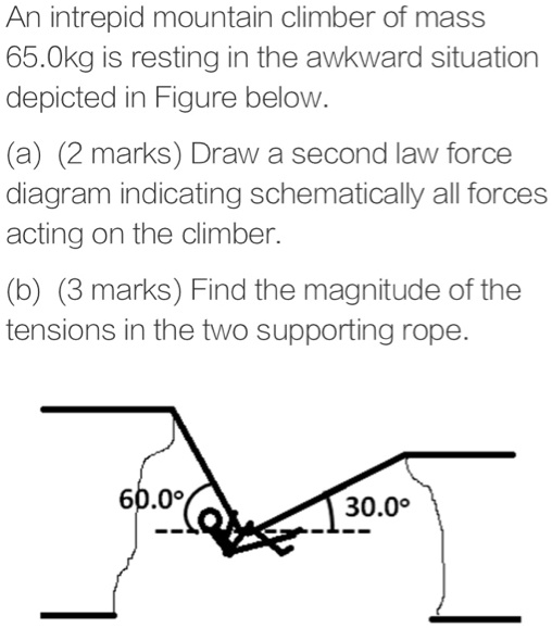 SOLVED: An intrepid mountain climber of mass 65.Okg is resting in the ...