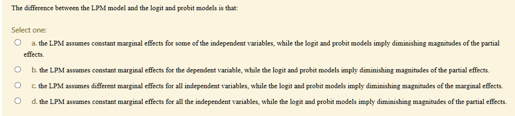 Solved The Difference Between The Lpm Model And The Logit And Probit Models Is That The 8856