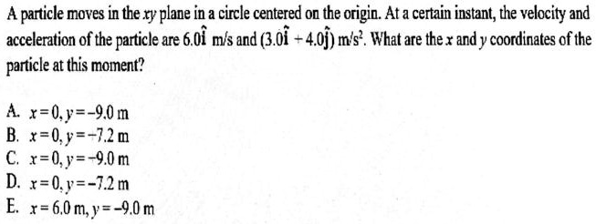 SOLVED: A particle moves in the xy plane in a circle centered on the origin. At a certain ...