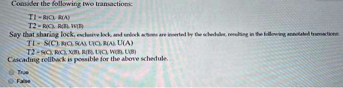 Consider the following two transactions: T1 - R(C), R(A) T2 - R(C), R(B ...
