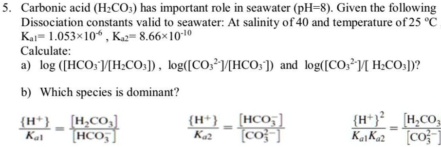 SOLVED: 5. Carbonic acid (H2CO3) has an important role in seawater pH=8 ...