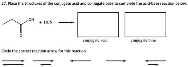 SOLVED: Place the structures of the conjugate acid and conjugate base ...