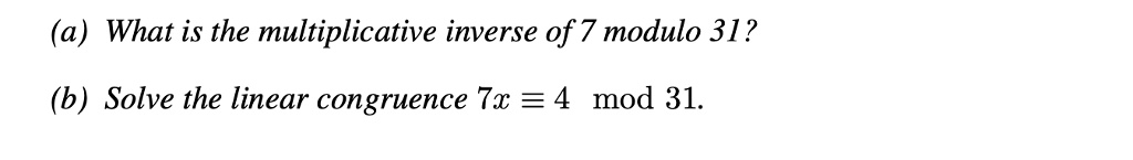 SOLVED: (a) What is the multiplicative inverse of 7 modulo 31? (b ...