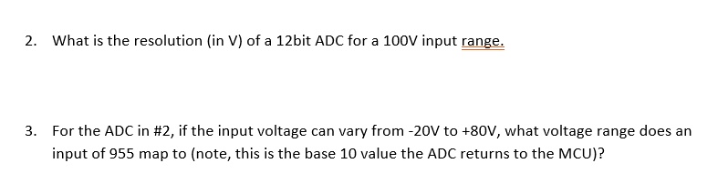 SOLVED: 2. What is the resolution (in V) of a 12-bit ADC for a 100V input range? 3. For the ADC ...