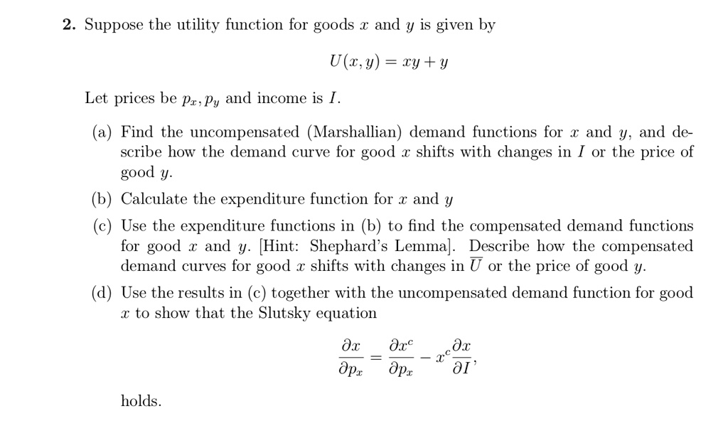 2. Suppose the utility function for goods x and y is given by U(x,y) = xy + y Let prices be px ...