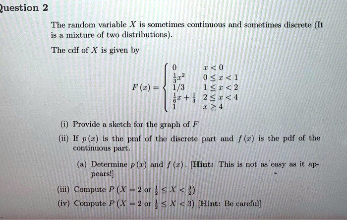 Solved Question 2 The Random Variable X Is Sometimes Continuous And 7825