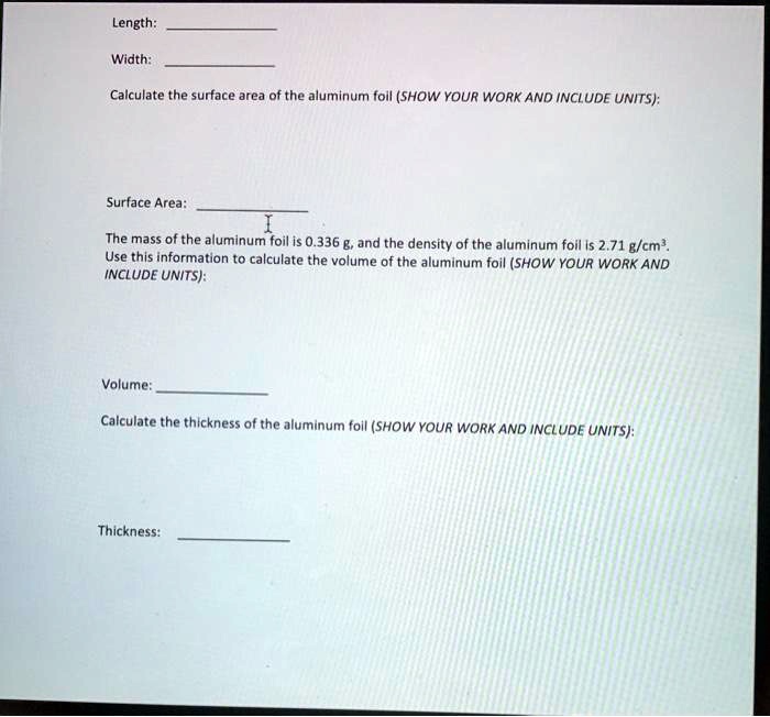 Length: Width: Calculate the surface area of the aluminum foil (SHOW ...