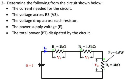 2- Determine the following from the circuit shown below: • The current needed for the circuit ...