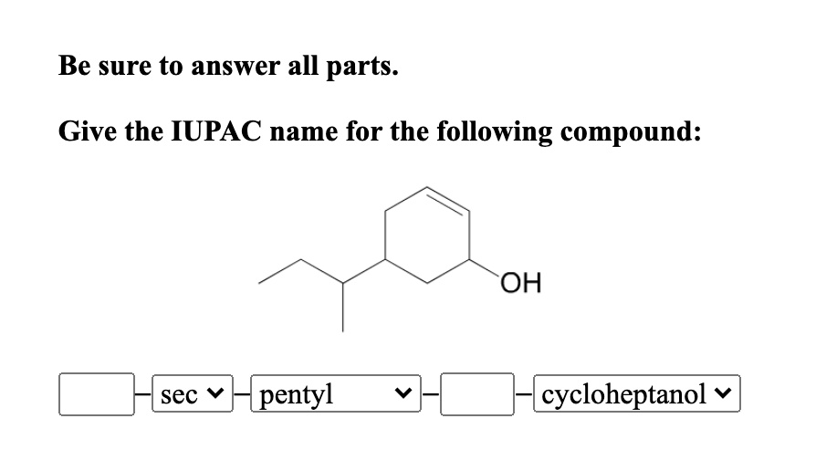 SOLVED: Be sure to answer all parts: Give the IUPAC name for the ...