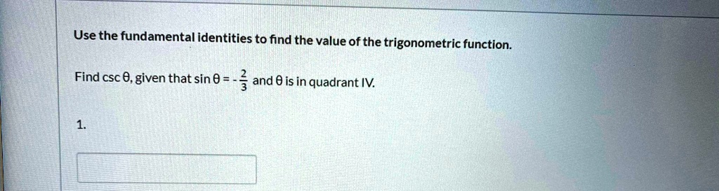 SOLVED: Use the fundamental identities to find: the value of the trigonometric function. Find ...