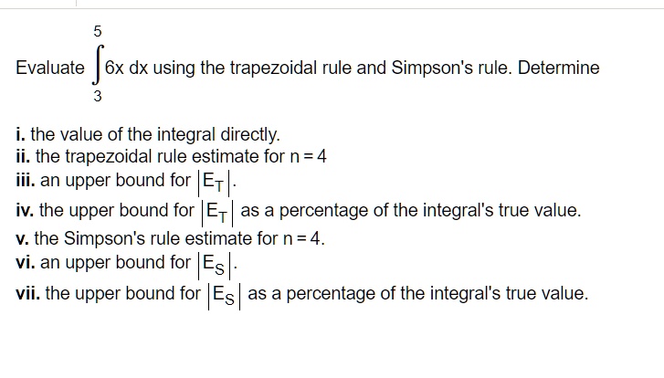 Evaluate ∫3^5 6x dx using the trapezoidal rule and Simpson's rule ...