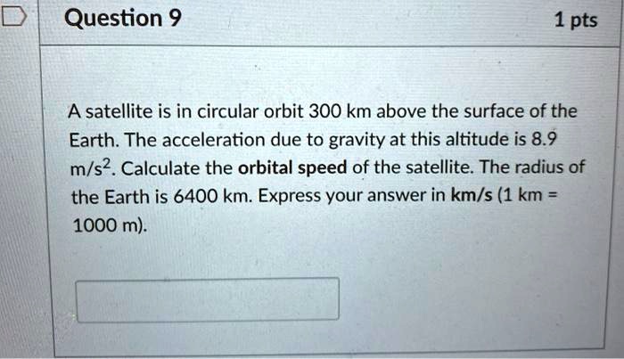 question 9 1 pts a satellite is in circular orbit 300 km above the ...