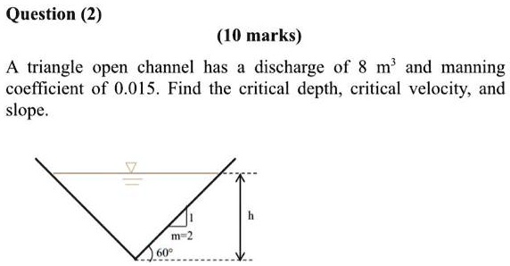 SOLVED: Question (2) (10 marks) triangle open channel has discharge of 8 m' and manning ...