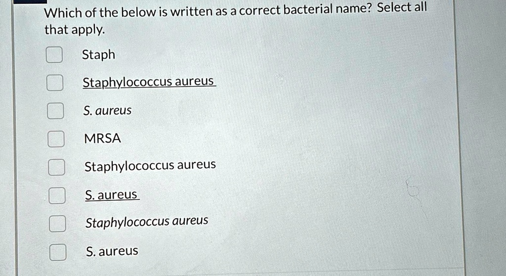 Which of the below is written as a correct bacterial name? Select all ...