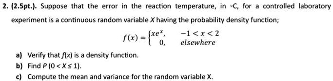 SOLVED: Texts: 2. (2.5 points) Suppose that the error in the reaction temperature, in C, for a ...