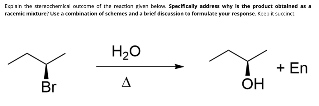 explain the stereochemical outcome of the reaction given below specifically address why is the ...