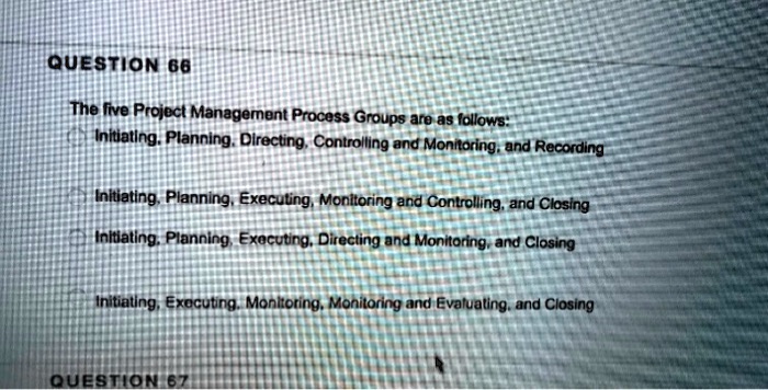 Question 66 The Five Project Management Process Groups Are As Follows Initiating Planning