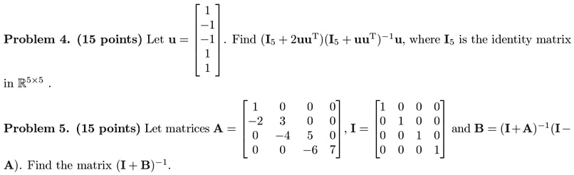 SOLVED:Problem 4. (15 points) Let u = Find (I5 + 2uu")(Is + uuT)-1u ...