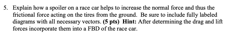 SOLVED: Explain how a spoiler on a race car helps to increase the ...