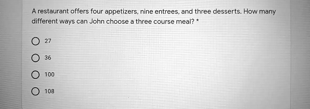 SOLVED: A restaurant offers four appetizers, nine entrees, and three ...