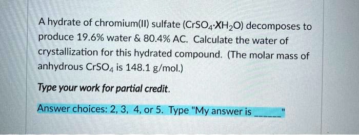 SOLVED: A hydrate of chromium(II) sulfate (CrSO4â€¢xH2O) decomposes to ...