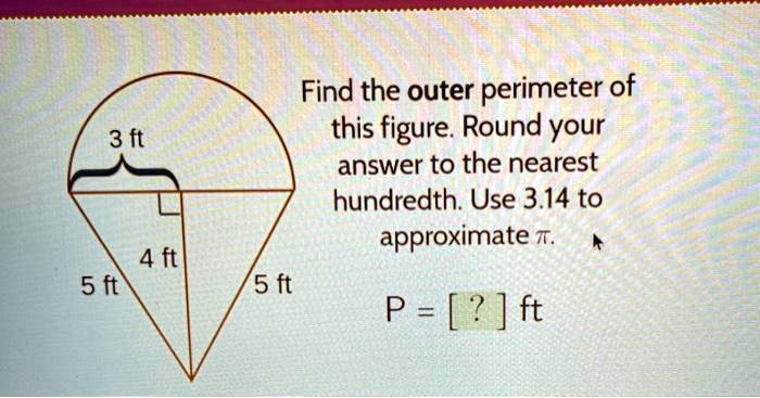 SOLVED: Find the outer perimeter of this figure. Round your answer to ...