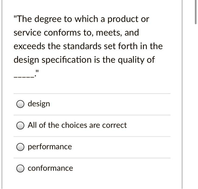 the degree to which a product or service conforms to meets and exceeds ...