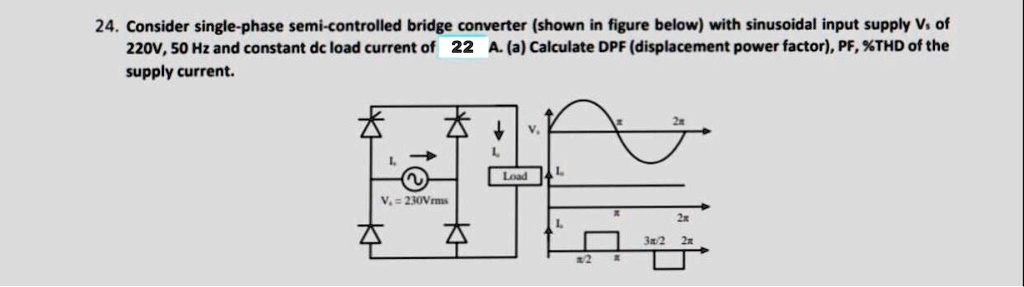 SOLVED: 24. Consider a single-phase semi-controlled bridge converter (shown in the figure below ...
