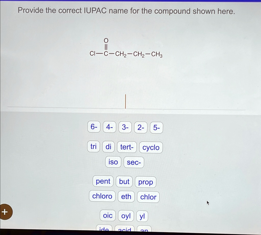 Provide the correct IUPAC name for the compound shown here. CI-C-CH2 ...