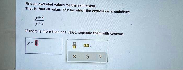 SOLVED: Find all excluded values for the expression That Is, find all values ofy for which the ...