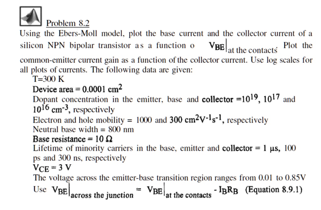 Solved Problem 82 Using The Ebers Moll Model Plot The Base Current And The Collector Current