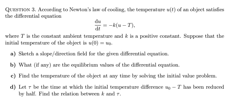 SOLVED: QUESTION 3. According to Newton's law of cooling, the temperature u(t) of an object ...