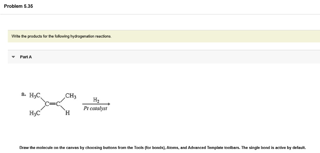 SOLVED: Problem 5.35 Write the products for the following hydrogenation ...