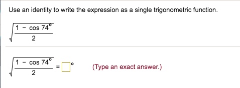SOLVED: Use an identity to write the expression as single trigonometric ...