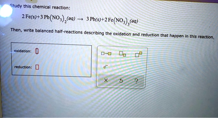 Study this chemical reaction: 2Fe(s) + 3Pb(NO3)2(aq) â†’ Pb(s) + 2Fe ...