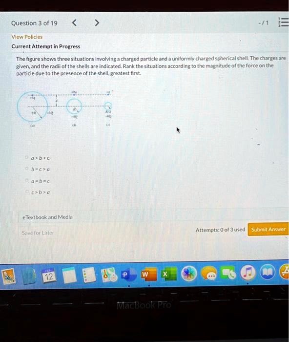Question 3 of 19 View Policies Current Attempt in Progress The figure shows three situations ...