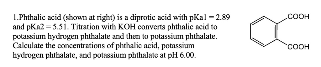 SOLVED: 1.Phthalic acid (shown at right) is a diprotic acid with pKal = 2.89 and pKa2 = 5.51 ...