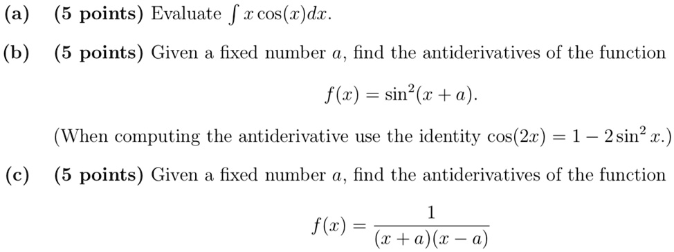 SOLVED: (a) (5 points) Evaluate âˆ«f(x)cos(c)dx (b) (5 points) Given a fixed number a, find the ...