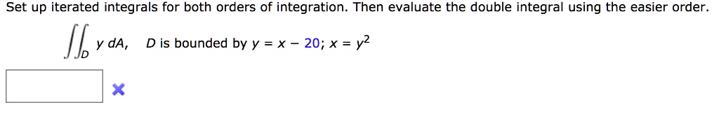 SOLVED: Set up iterated integrals for both orders of integration. Then evaluate the double ...