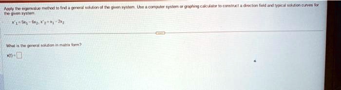 Apply the eigenvalue method to find a general solution of...