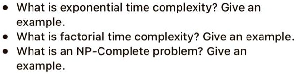 SOLVED: What is exponential time complexity? Give an example. What is ... SOLVED: What is exponential time complexity? Give an example. What is ...