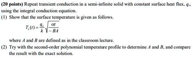 SOLVED: Repeat transient conduction in a semi-infinite solid with constant surface heat flux, qs ...